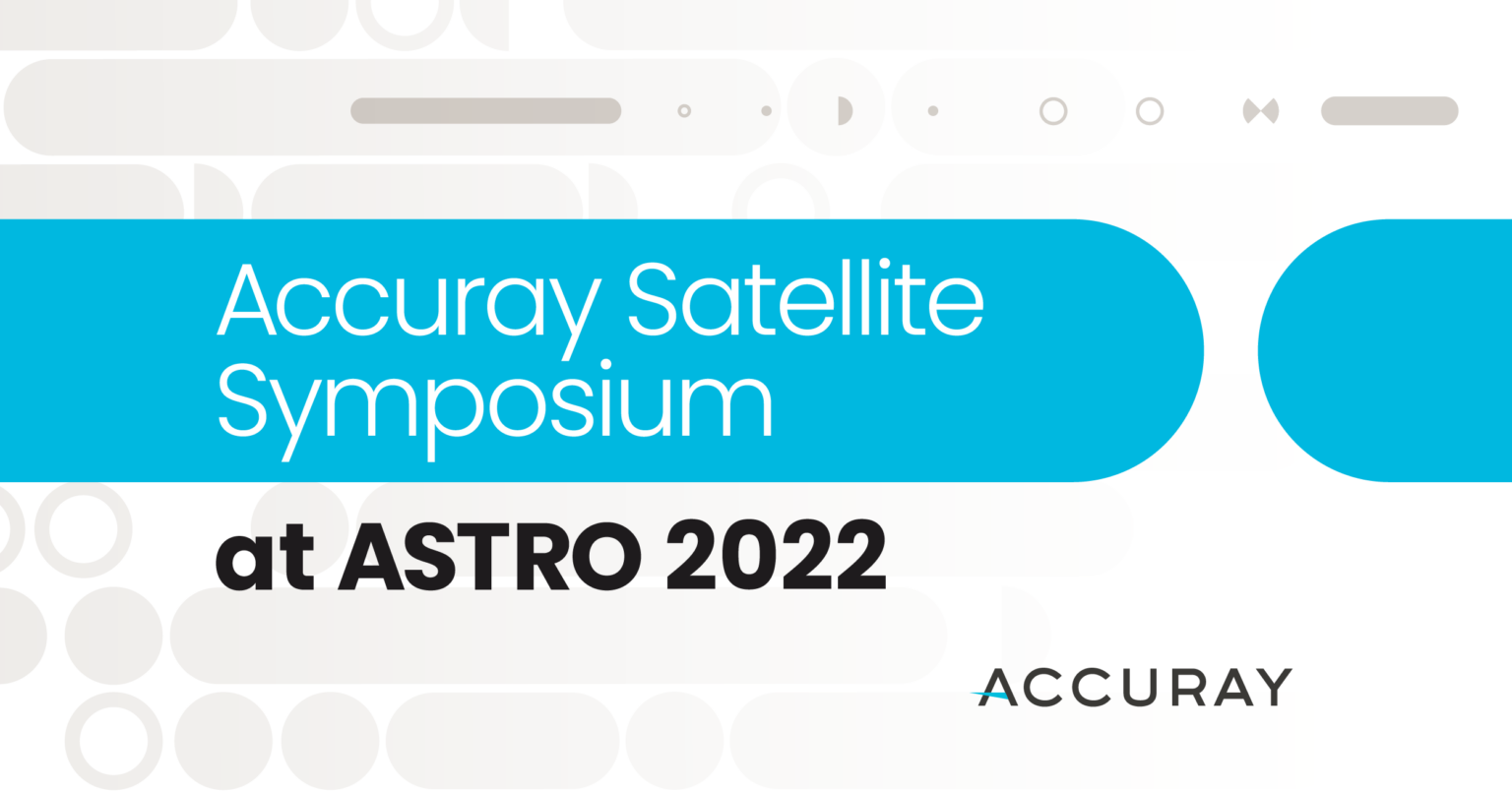 Accuray Symposium at ASTRO 2022 | Accuray Exchange